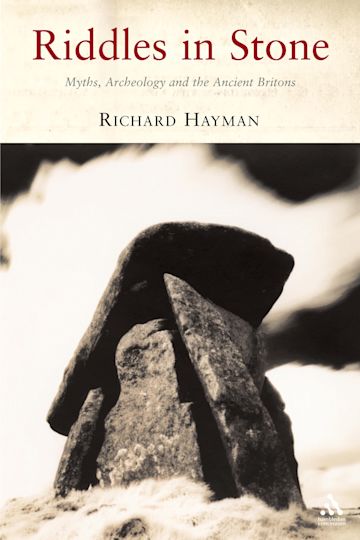 Riddles in Stone: Myths, Archaeology and the Ancient Britons: Richard ...