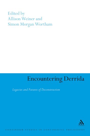 Encountering Derrida: Legacies and Futures of Deconstruction: Continuum ...