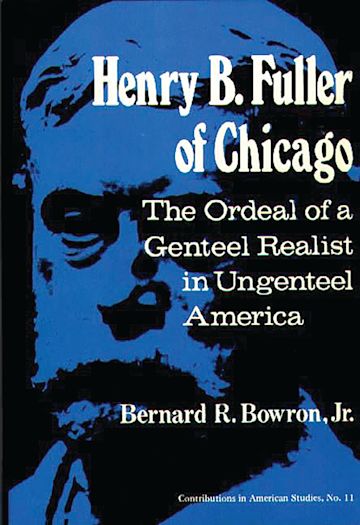 Henry B. Fuller of Chicago: The Ordeal of a Genteel Realist in ...