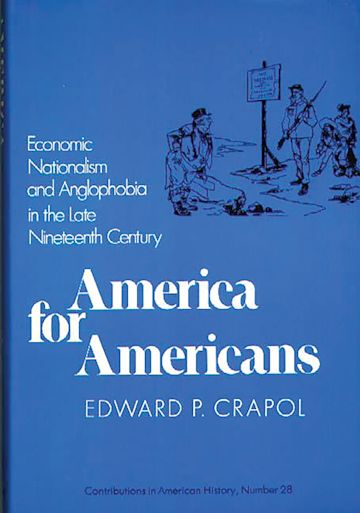 America for Americans: Economic Nationalism and Anglophobia in the Late ...