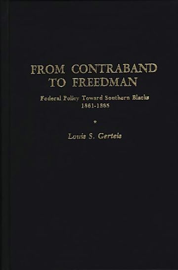 From Contraband to Freedman: Federal Policy toward Southern Blacks ...