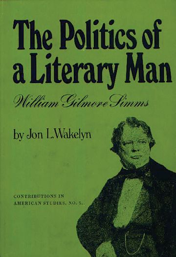 The Politics of a Literary Man: William Gilmore Simms: Contributions in ...