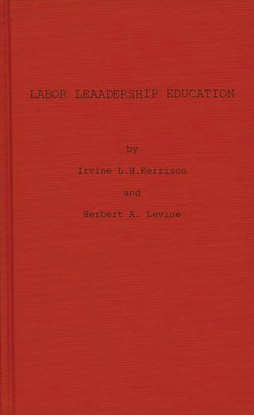 Labor Leadership Education: A Union-University Approach: Praeger