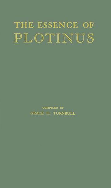 The Essence of Plotinus: Extracts from the Six Enneads and Porphyry's ...