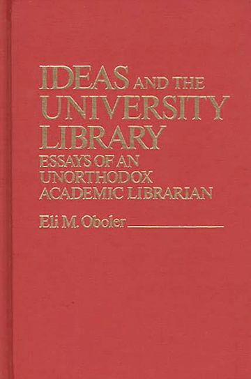 Ideas and the University Library: Essays of an Unorthodox Academic ...