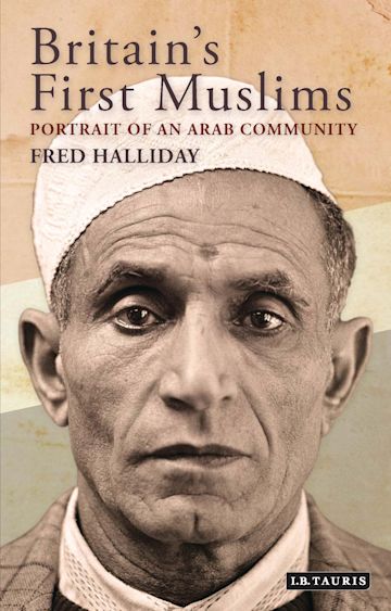 Britain's First Muslims: Portrait of an Arab Community: Fred Halliday ...