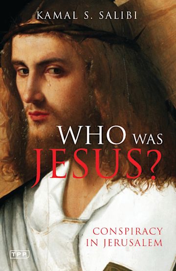 Who Was Jesus?: Conspiracy in Jerusalem: Kamal Salibi: Tauris Parke ...
