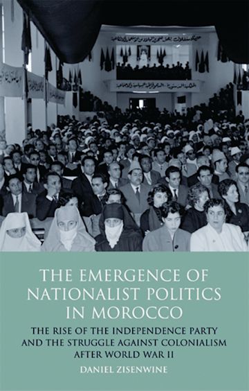 The Emergence of Nationalist Politics in Morocco: The Rise of the ...