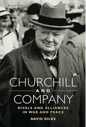 Churchill and Company: Allies and Rivals in War and Peace: David Dilks ...
