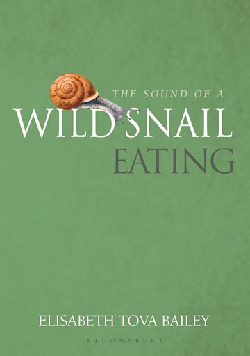 The Sound of a Wild Snail Eating: : Elisabeth Tova Bailey: Green Books