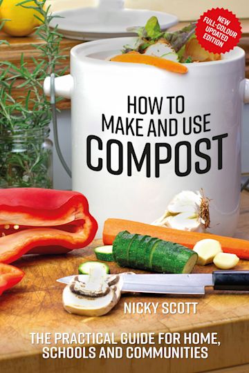 How to Make and Use Compost: The practical guide for home, schools and ...