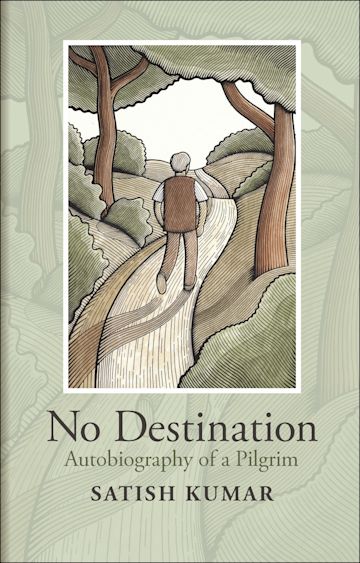 No Destination: Autobiography of a Pilgrim: Satish Kumar: Green Books