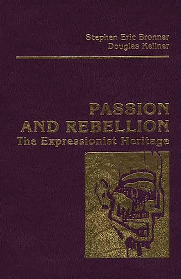Passion and Rebellion: The Expressionist Heritage: Stephen Eric Bronner ...