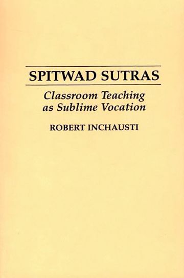 Spitwad Sutras: Classroom Teaching as Sublime Vocation: Robert ...