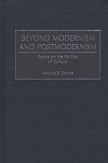 Beyond Modernism and Postmodernism: Essays on the Politics of Culture: Maurice R. Berube: Praeger