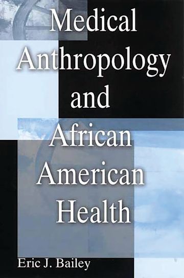 Medical Anthropology and African American Health: : Eric J. Bailey: Praeger