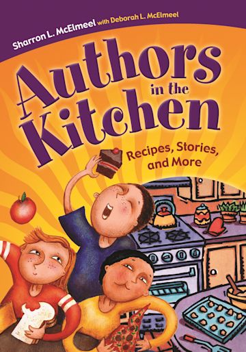 Authors in the Kitchen: Recipes, Stories, and More: Sharron L. McElmeel ...
