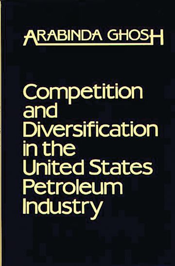 Competition and Diversification in the United States Petroleum Industry ...