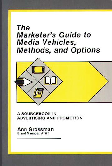 The Marketer's Guide to Media Vehicles, Methods, and Options: A ...
