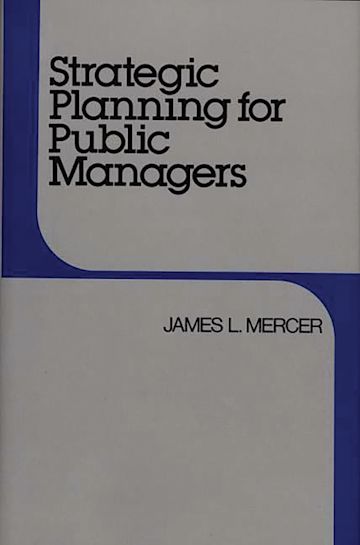Strategic Planning for Public Managers: : James L. Mercer: Praeger