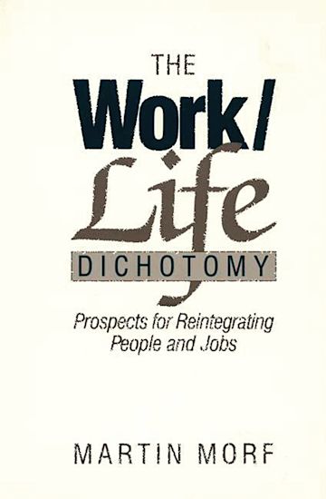 The Work/Life Dichotomy: Prospects for Reintegrating People and Jobs ...
