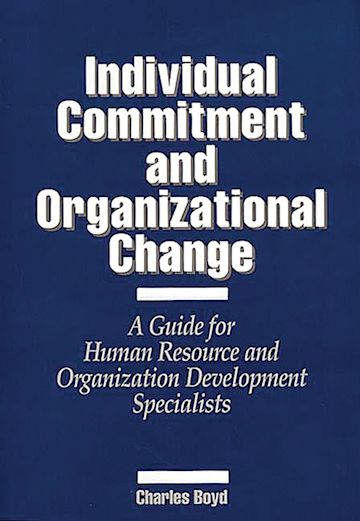 Individual Commitment and Organizational Change: A Guide for Human Resource and Organization ...