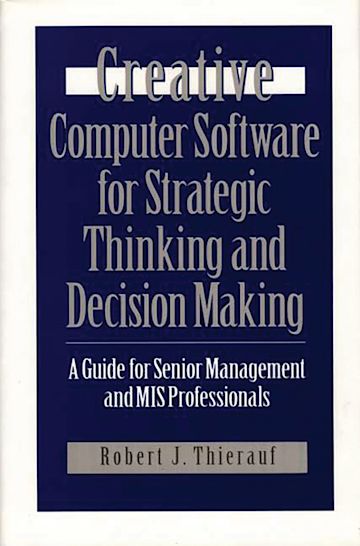 Creative Computer Software for Strategic Thinking and Decision Making: A Guide for Senior ...