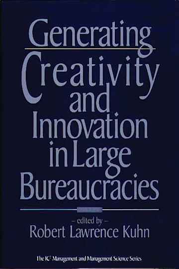 Generating Creativity and Innovation in Large Bureaucracies: : The IC2 ...