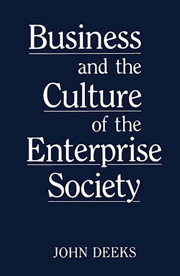 Business and the Culture of the Enterprise Society: : John Deeks: Praeger