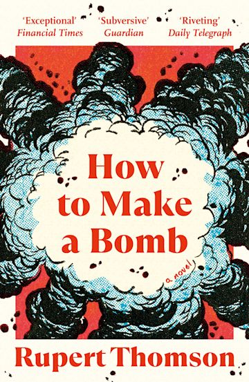 How to Make a Bomb: A Novel: Rupert Thomson: Apollo