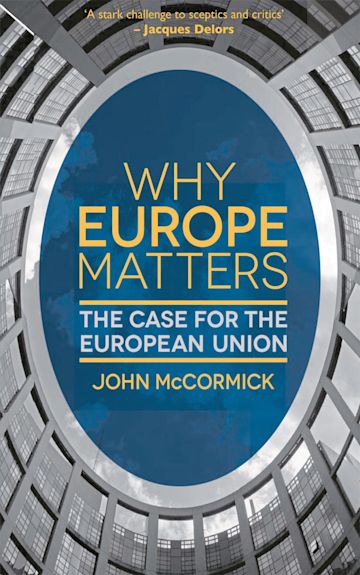 Why Europe Matters: The Case for the European Union: John McCormick ...