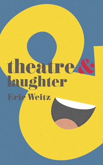 Theatre and Laughter: : Theatre And Eric Weitz Methuen Drama