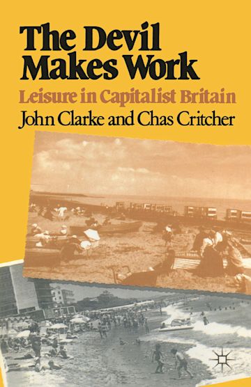 The Devil Makes Work: Leisure in Capitalist Britain: Crisis Points John ...