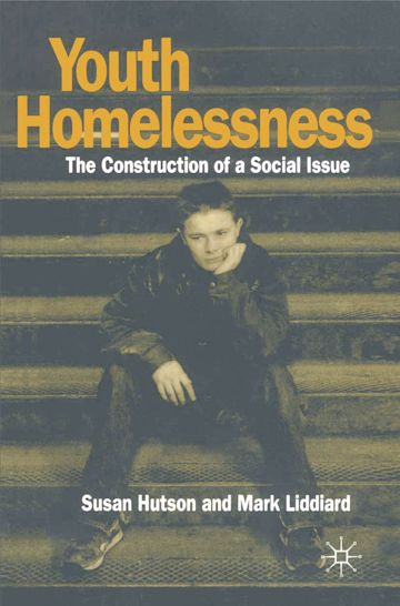 Youth Homelessness: The Construction of a Social Issue: Susan Hutson ...