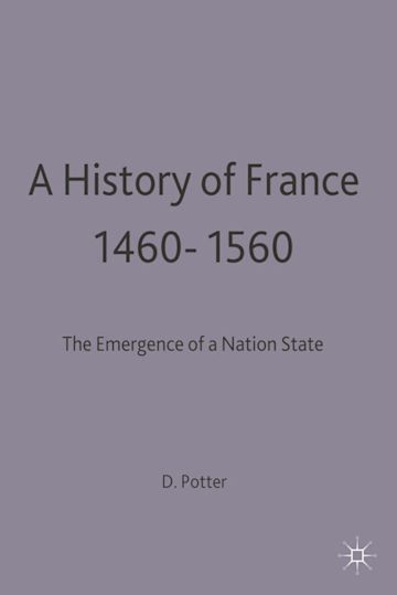 A History of France, 1460–1560: The Emergence of a Nation State: New ...