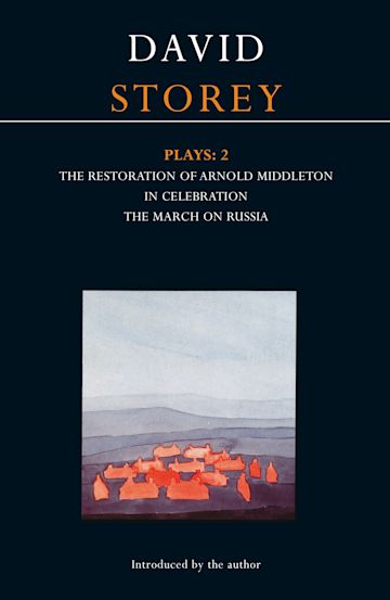 Storey Plays: 2: Restoration of Arnold Middleton; In Celebration; March ...