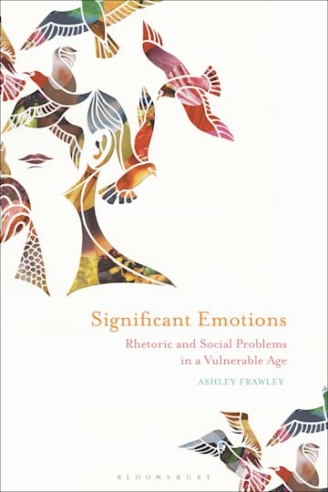 Significant Emotions: Rhetoric and Social Problems in a Vulnerable Age ...
