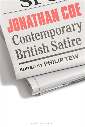 Jonathan Coe: Contemporary British Satire: Philip Tew: Bloomsbury Academic