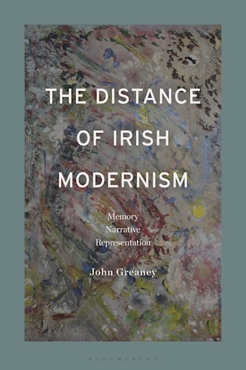 The Distance of Irish Modernism: Memory, Narrative, Representation ...