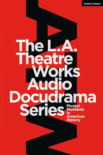 The L.A. Theatre Works Audio Docudrama Series: Pivotal Moments in ...