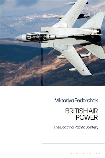British Air Power: The Doctrinal Path to Jointery: Viktoriya Fedorchak ...