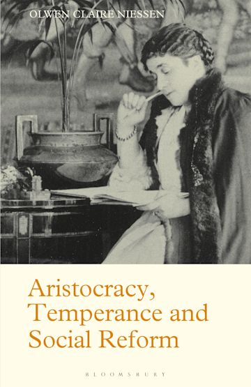 Aristocracy, Temperance and Social Reform: The Life of Lady Henry ...