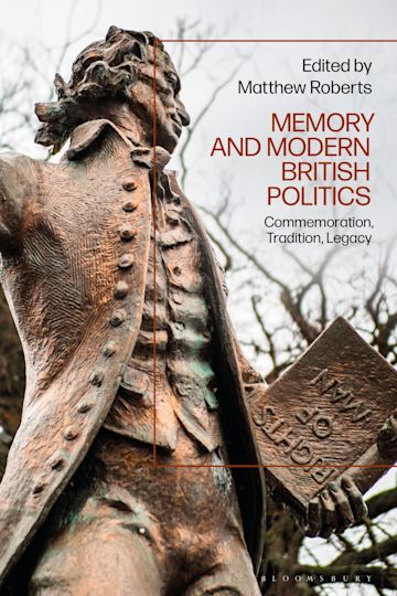 Memory and Modern British Politics: Commemoration, Tradition, Legacy ...