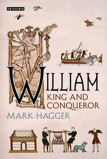William: King and Conqueror: Mark Hagger: I.B. Tauris