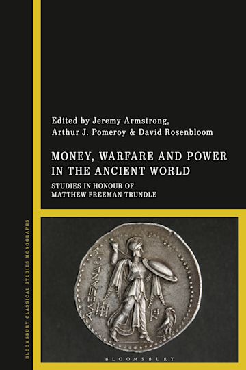 Money, Warfare and Power in the Ancient World: Studies in Honour of ...