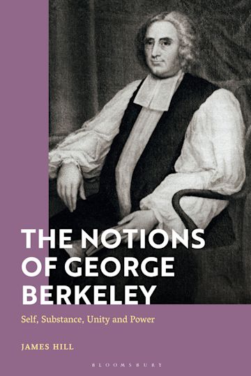 The Notions of George Berkeley: Self, Substance, Unity and Power: James ...