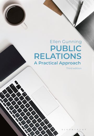 Public Relations: A Practical Approach: Ellen Gunning: Bloomsbury Academic