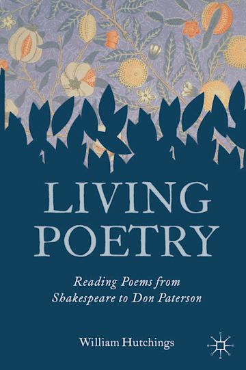 Living Poetry: Reading Poems from Shakespeare to Don Paterson: William ...