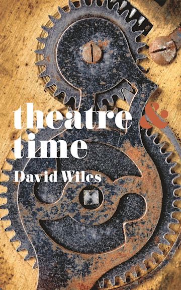 Theatre and Time: : Theatre And David Wiles Methuen Drama