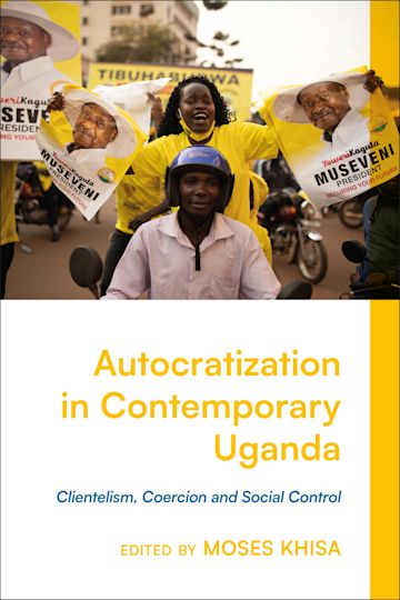 Autocratization in Contemporary Uganda: Clientelism, Coercion and ...